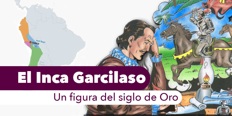 El Inca Garcilaso de la Vega – Un figura del siglo de Oro
